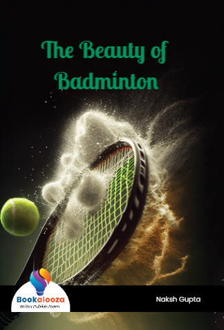 The Beauty of Badminton | By Naksh Gupta | Bookalooza